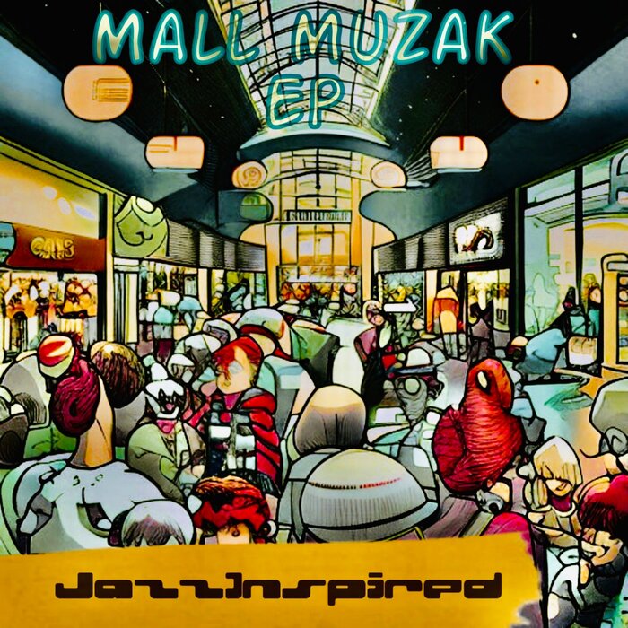 Mall Muzak E.P. by JazzInspired on MP3, WAV, FLAC, AIFF & ALAC at Juno ...