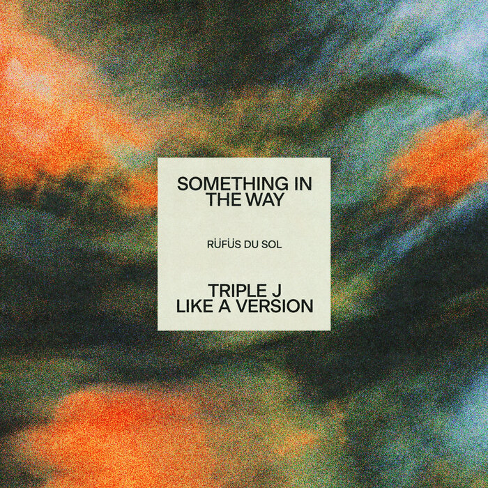 Something In The Way (Triple J Like A Version) by RUFUS DU SOL on MP3 ...