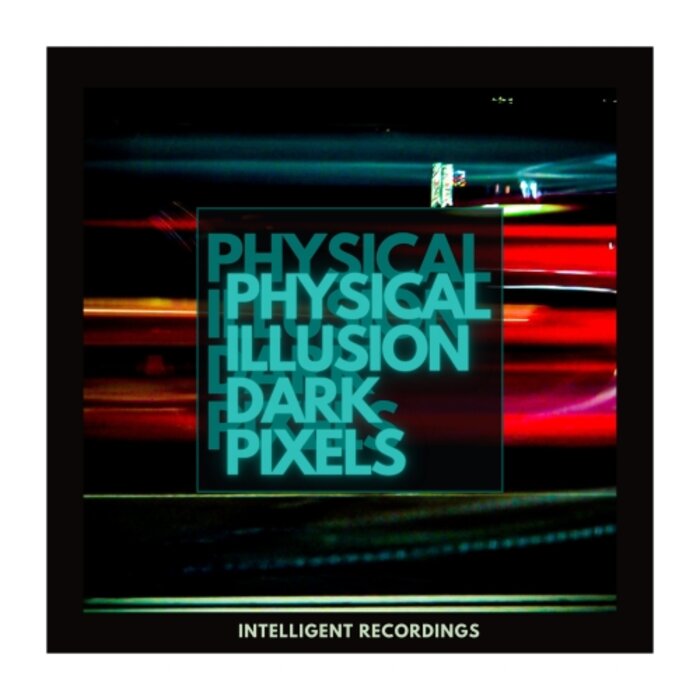 Dark Pixels by Physical Illusion on MP3, WAV, FLAC, AIFF & ALAC at Juno Download