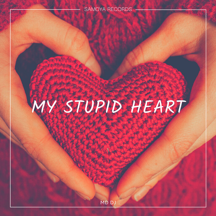 MD DJ - My Stupid Heart on Juno Download | MP3, WAV, FLAC