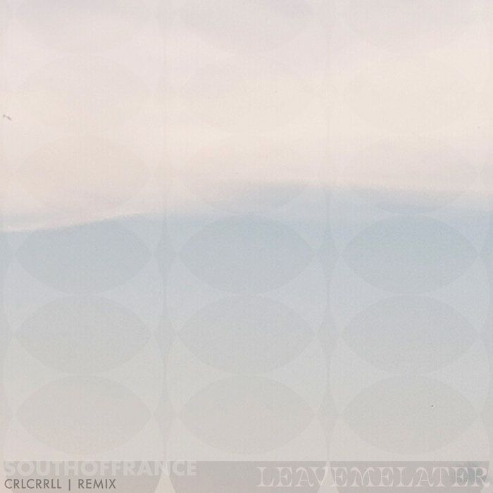 Leave Me Later (CRL CRRLL Remix) by South of France/Jeff Cormack on MP3 ...