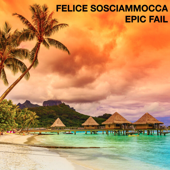 Epic Fail by Felice Sosciammocca on MP3, WAV, FLAC, AIFF & ALAC at Juno ...