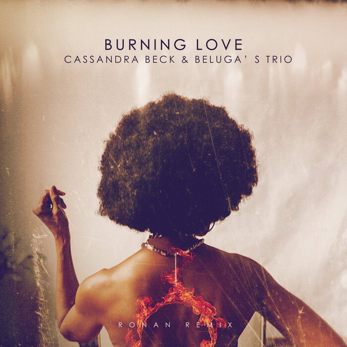 Burning Love (Ronan Remix) by Cassandra Beck/Beluga s Trio on MP3, WAV ...
