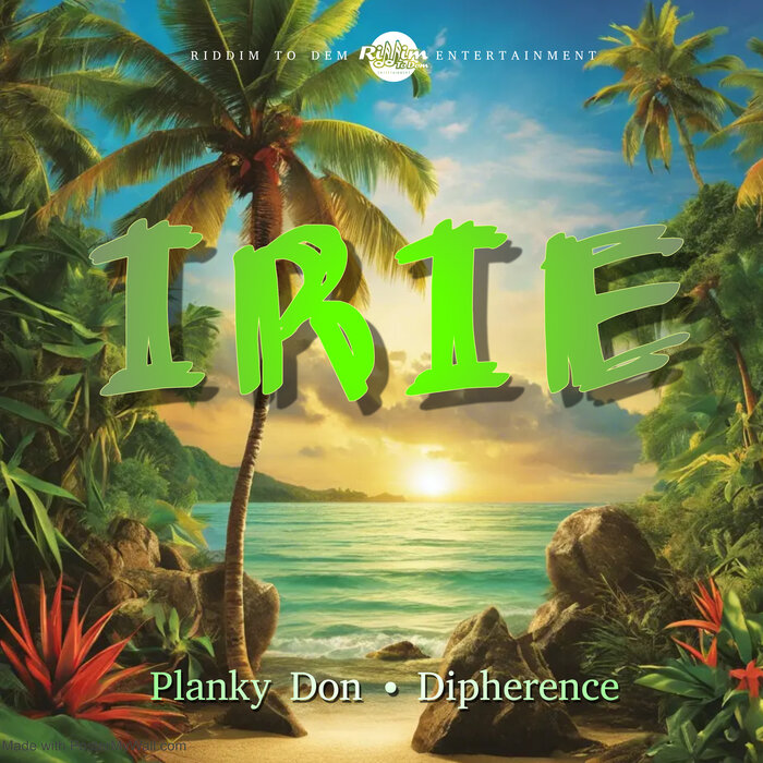 Irie by Planky Don/Dipherence/Riddim To Dem on MP3, WAV, FLAC, AIFF ...
