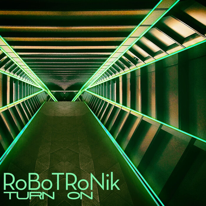Turn On by Robotronik on MP3, WAV, FLAC, AIFF & ALAC at Juno Download