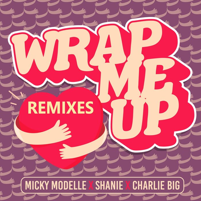 Wrap Me Up (Remixes) by Charlie Big/Micky Modelle/Shanie on MP3, WAV, FLAC, AIFF & ALAC at Juno ...