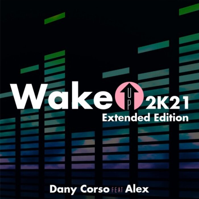 Wake Up 2K21 (Extended Edition) by Dany Corso feat Alex on MP3, WAV, FLAC, AIFF & ALAC at Juno ...