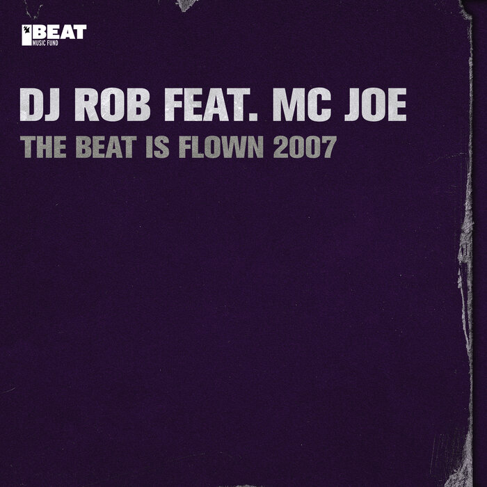 The Beat Is Flown 2007 by DJ Rob feat MC Joe on MP3, WAV, FLAC, AIFF ...