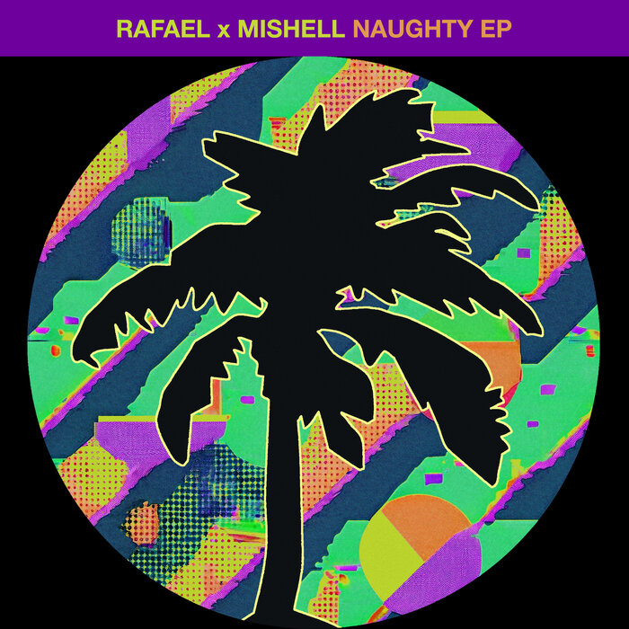 Rafael/Mishell - Naughty EP on Juno Download | MP3, WAV, FLAC