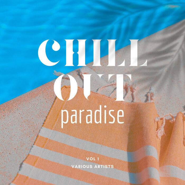 Various - Chill Out Paradise, Vol 1 on Juno Download | MP3, WAV, FLAC