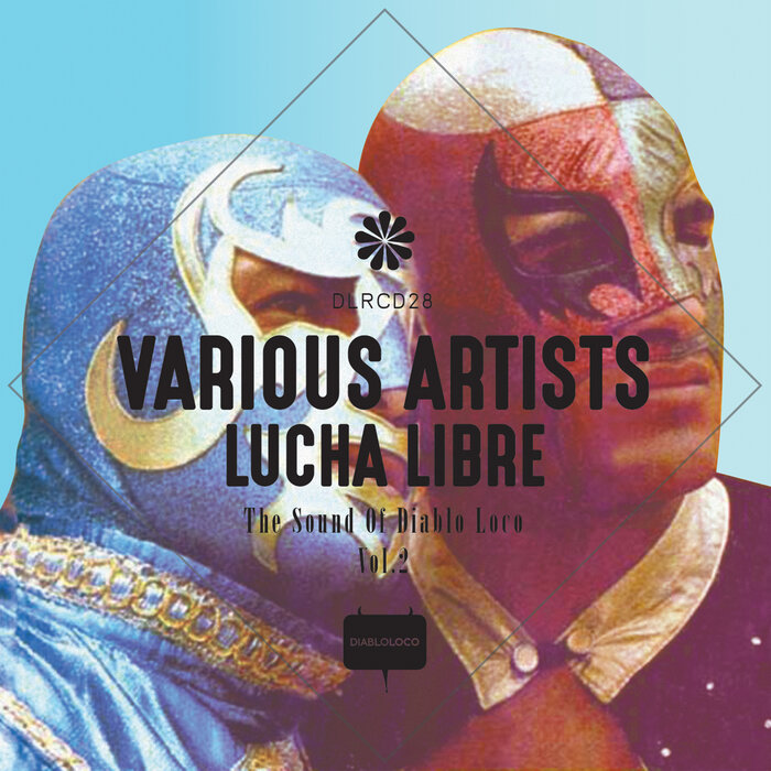 Various - Lucha Libre: The Sound Of Diablo Loco Vol 2 on Juno Download ...