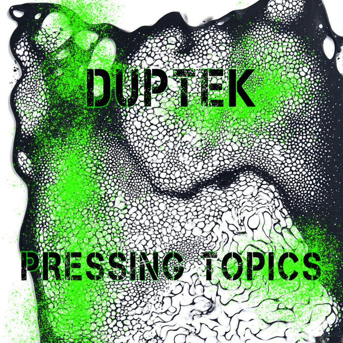 DupTek - Pressing Topics on Juno Download | MP3, WAV, FLAC