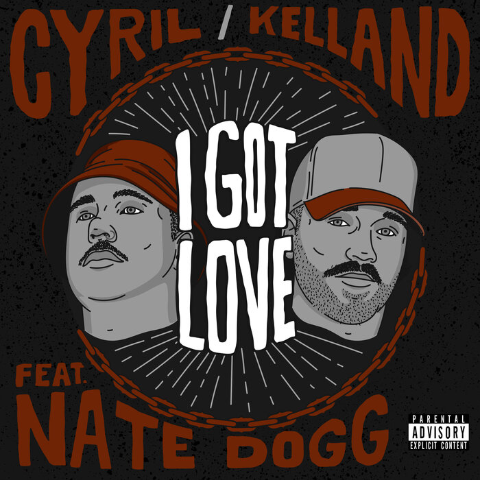 CYRIL/Kelland feat Nate Dogg - I Got Love (Explicit) on Juno Download | MP3, WAV, FLAC